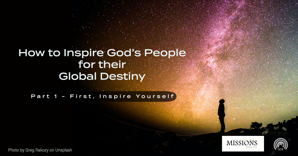 How to Inspire God’s People for their Global Destiny – 3 Part Series ...