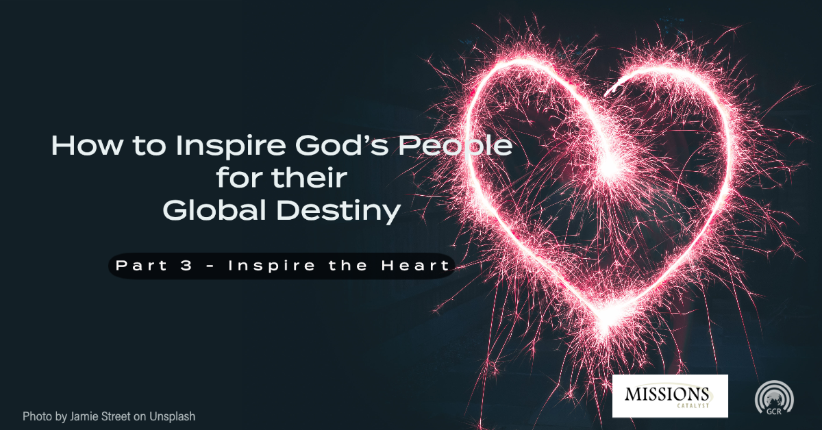 How to Inspire God’s People for their Global Destiny – 3 Part Series ...